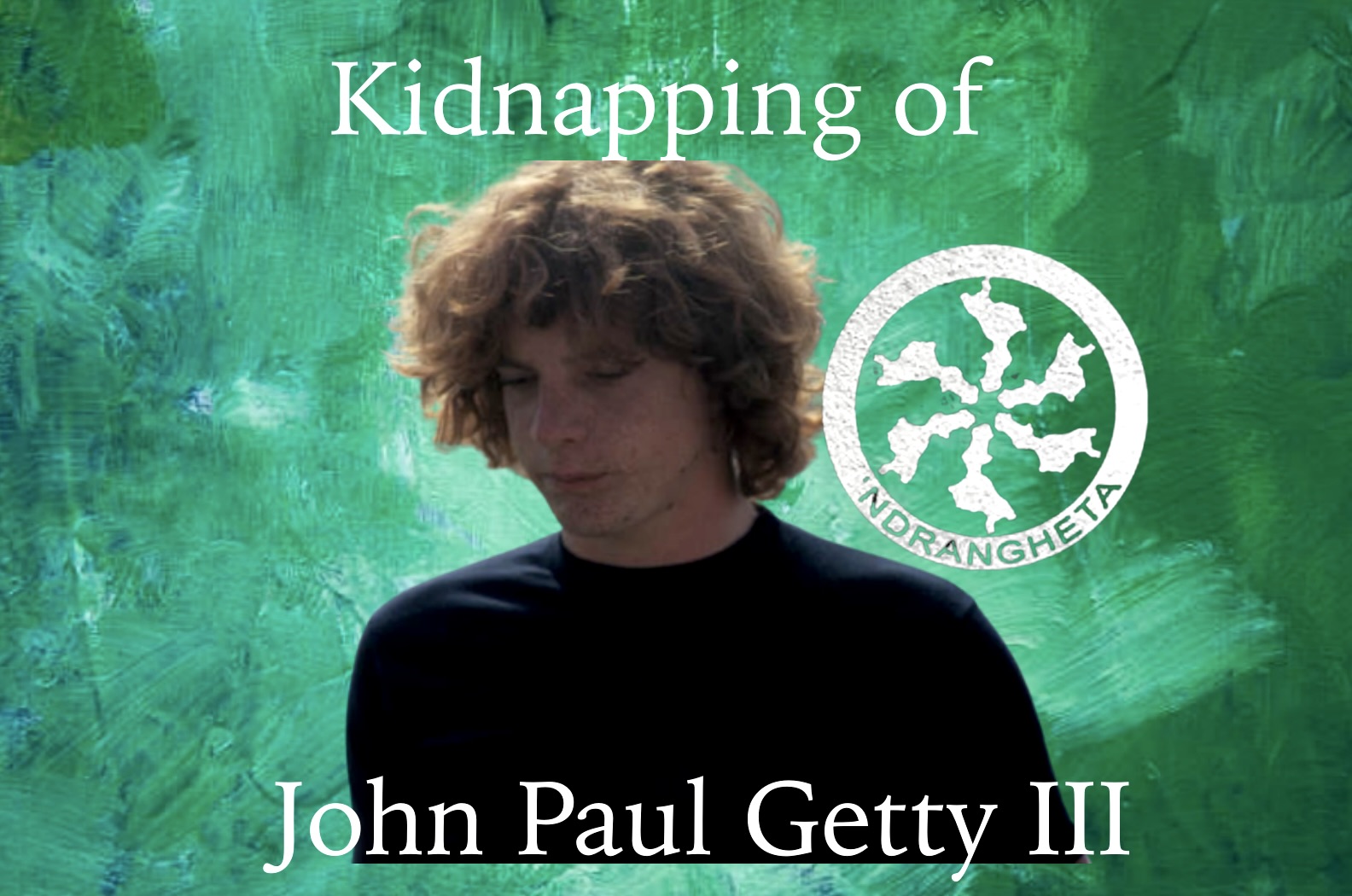 'Ndrangheta Kidnapping of J. Paul Getty III - Sitdownnews